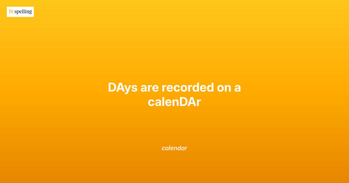 Calendar: ends in -ar, not "calender"