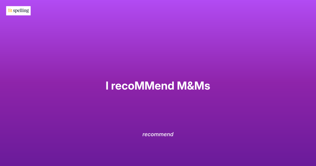 Recommend: 1 C and 2 M's, not "recomend"