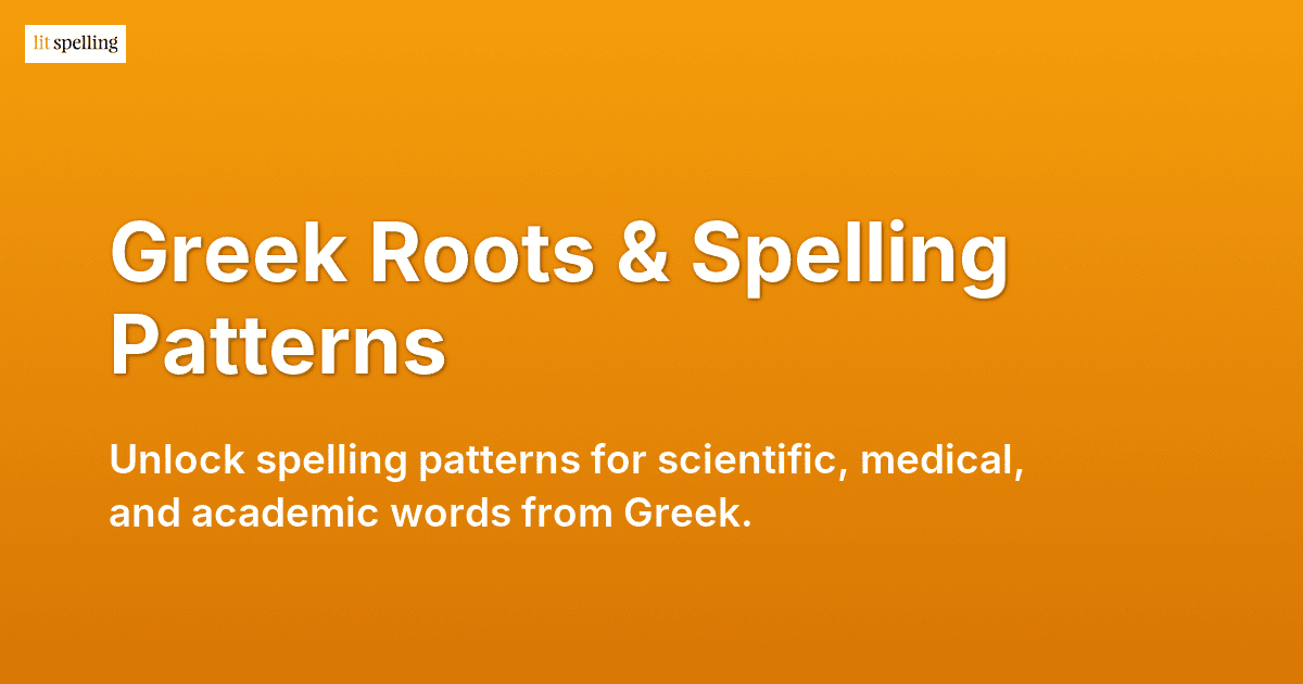 Greek Roots & Spelling Patterns | Lit Spelling